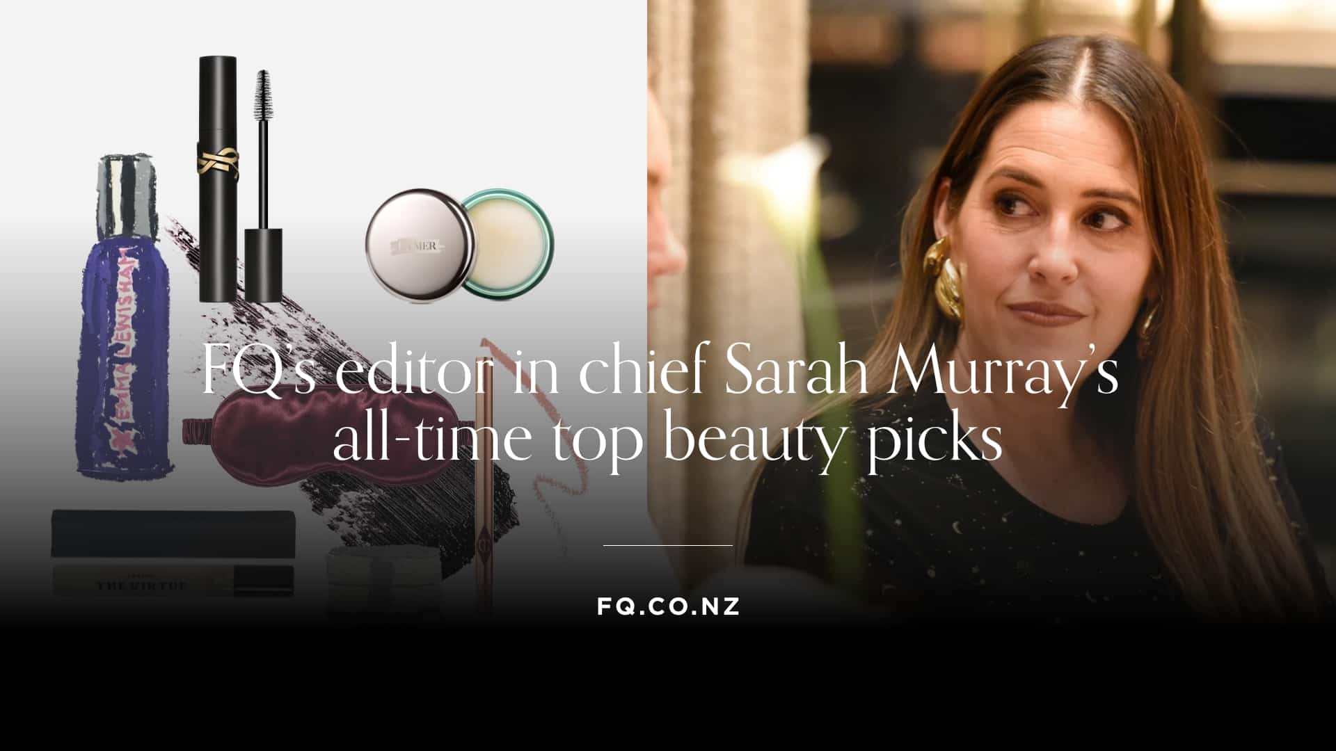 12 Beauty Products FQ’s Editor In Chief Sarah Murray Actually Repeat ...