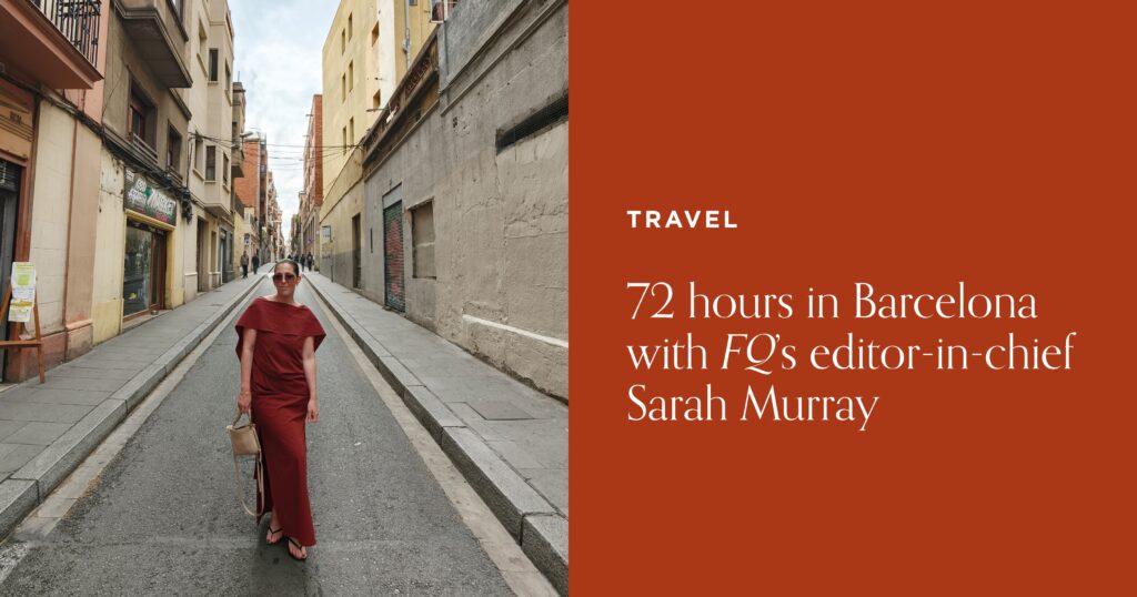 FQ | 72 hours in Barcelona with FQ’s editor-in-chief Sarah Murray